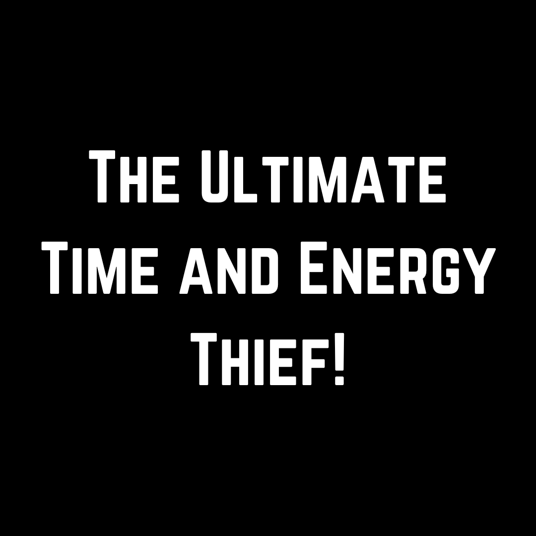 The Ultimate Time and Energy Thief! – Travis Daigle