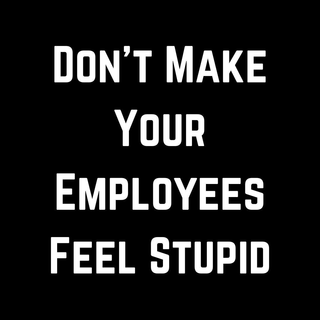 Don’t Make Your Employees Feel Stupid – Travis Daigle